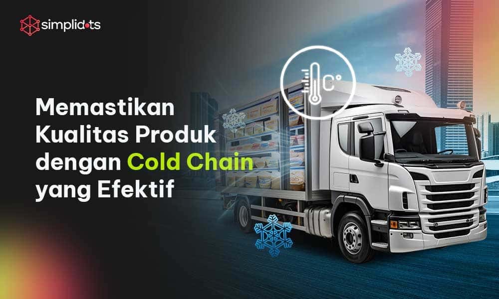 Memastikan Kualitas Produk dengan Cold Chain Logistics Indonesia yang ...