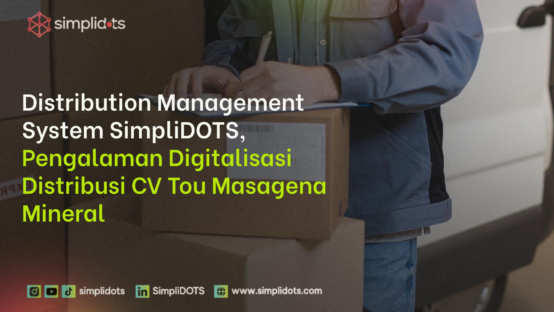 Distribution Management System SimpliDOTS: 3 Distribusi Sukses CV Tou Masagena - SimpliDOTS