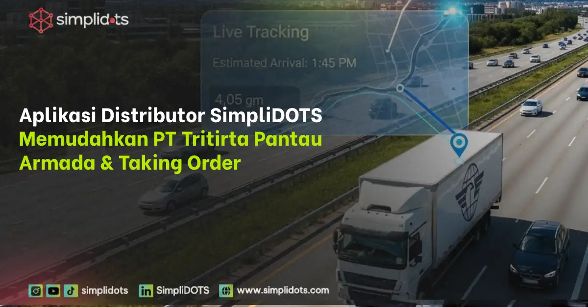 Aplikasi Sales Tracking: Mudahkan Pantau Armada & Taking Order - SimpliDOTS