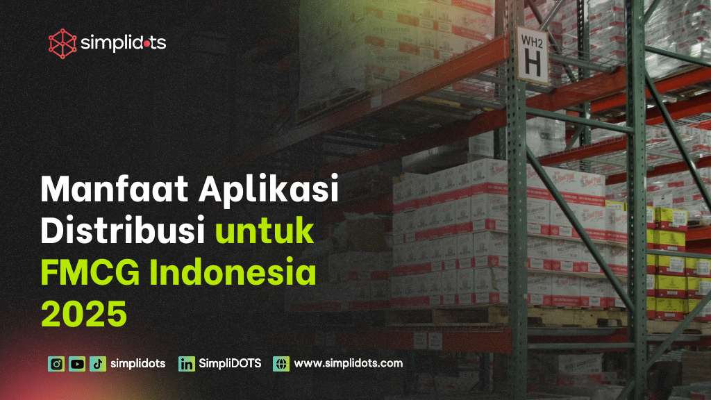 Manfaat Aplikasi Distribusi untuk FMCG Indonesia 2025 - SimpliDOTS