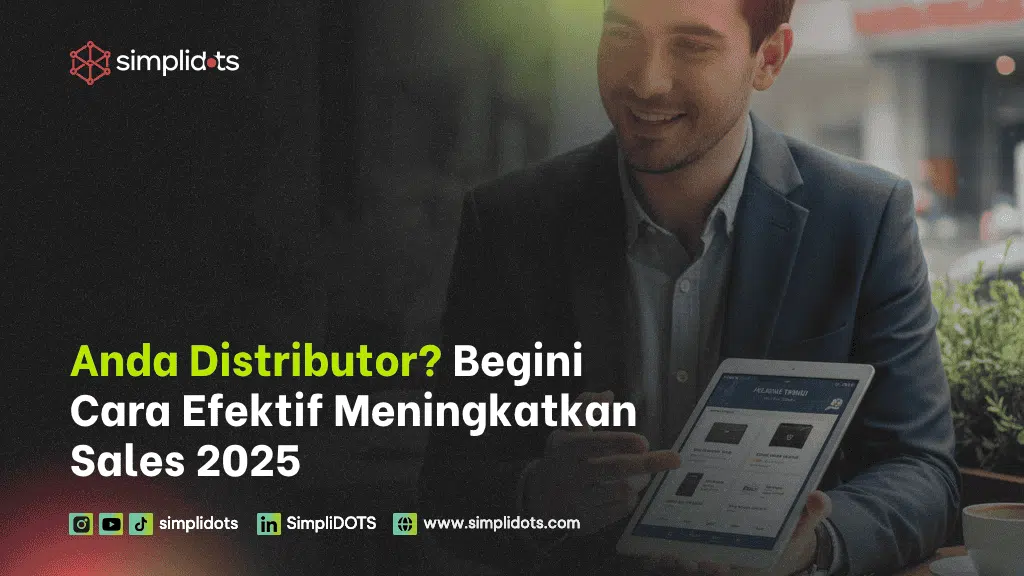Anda Distributor? Begini Cara Efektif Meningkatkan Sales 2025
